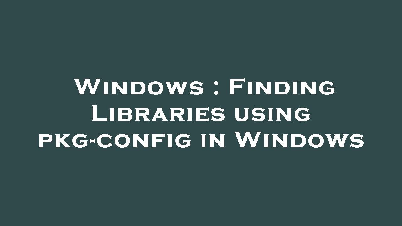 Windows Finding Libraries Using Pkg Config In Windows Youtube