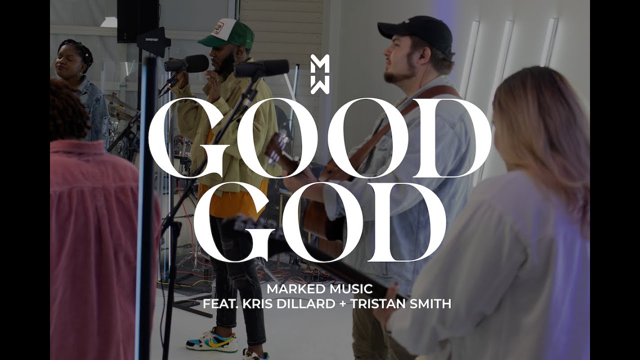 Good God (feat. Kris Dillard & Tristan Smith) Marked Music - YouTube