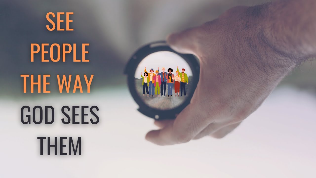 SEE PEOPLE THE WAY GOD SEES THEM | WORC Ministries - YouTube
