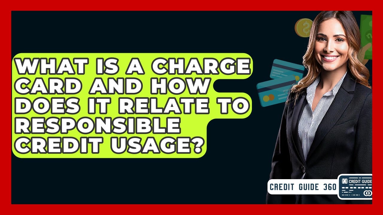 What Is A Charge Card And How Does It Relate To Responsible Credit ...