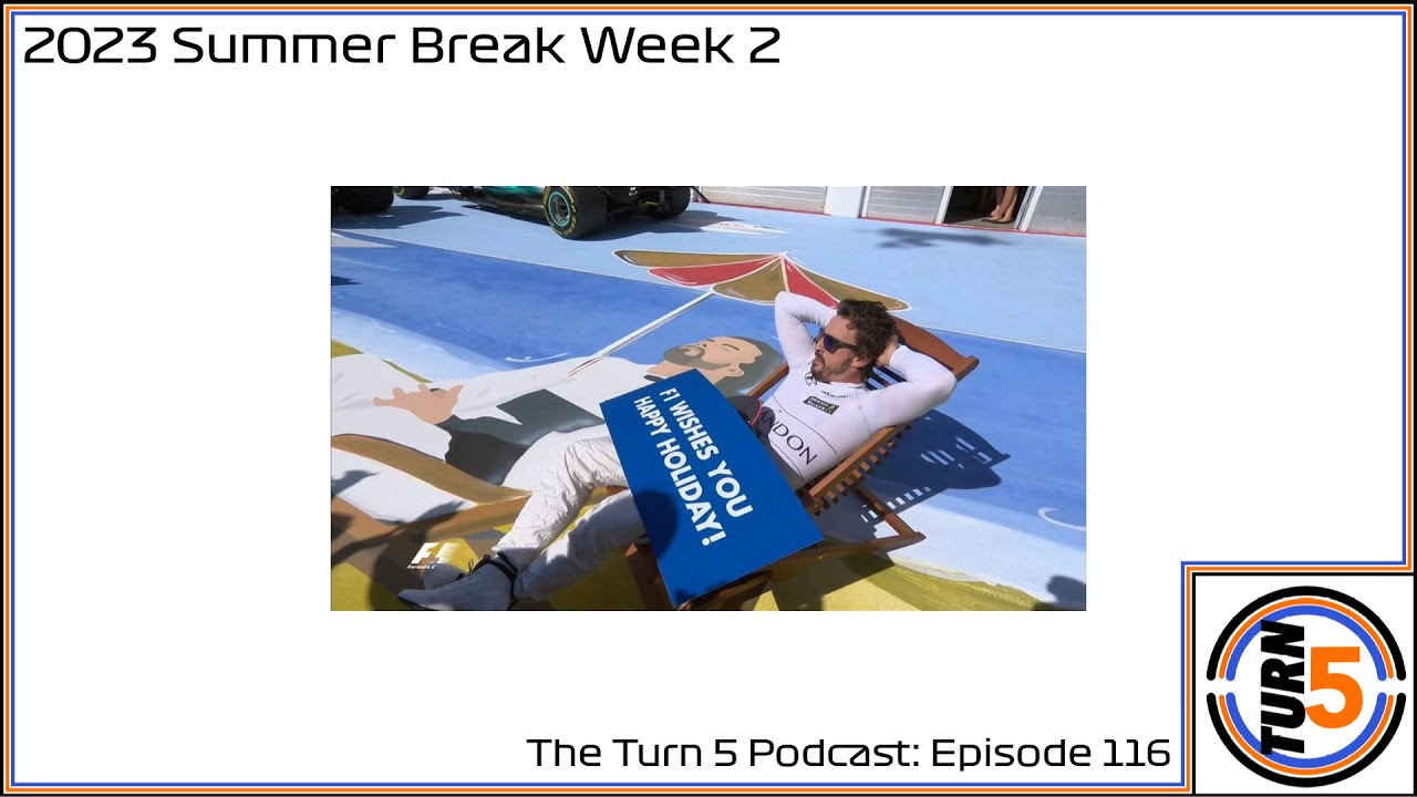 2023 Summer Break Week 2 | The Turn 5 Podcast Episode 116 - YouTube