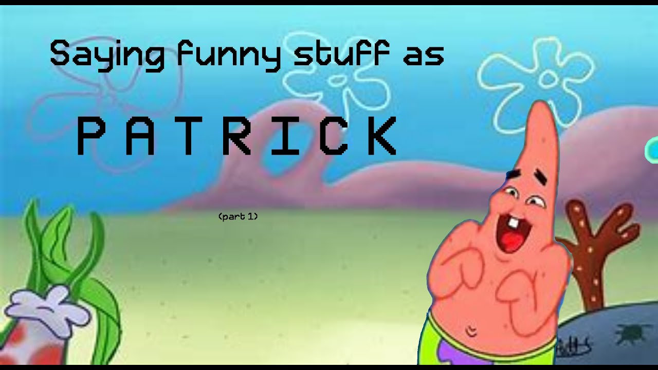 Saying funny stuff as Patrick Star! (part 1) - YouTube