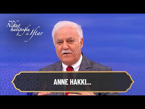 Anne hakkı... - Nihat Hatipoğlu ile İftar