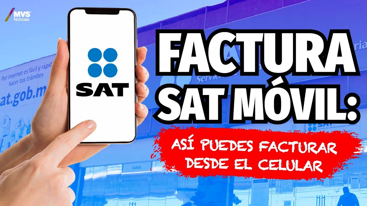 ¿Qué es y cómo funciona LA APP DEL SAT para facturar en tu celular ...