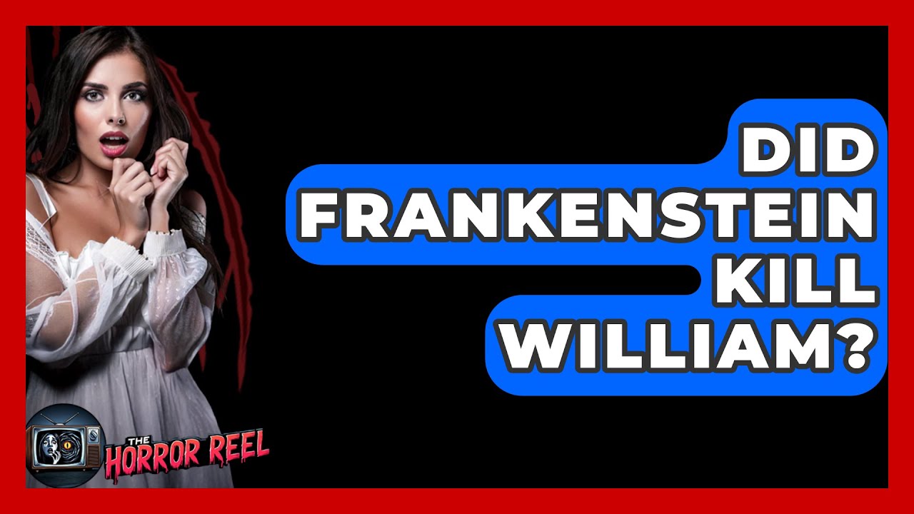 Unraveling Frankenstein: Why Did the Monster Kill William ...