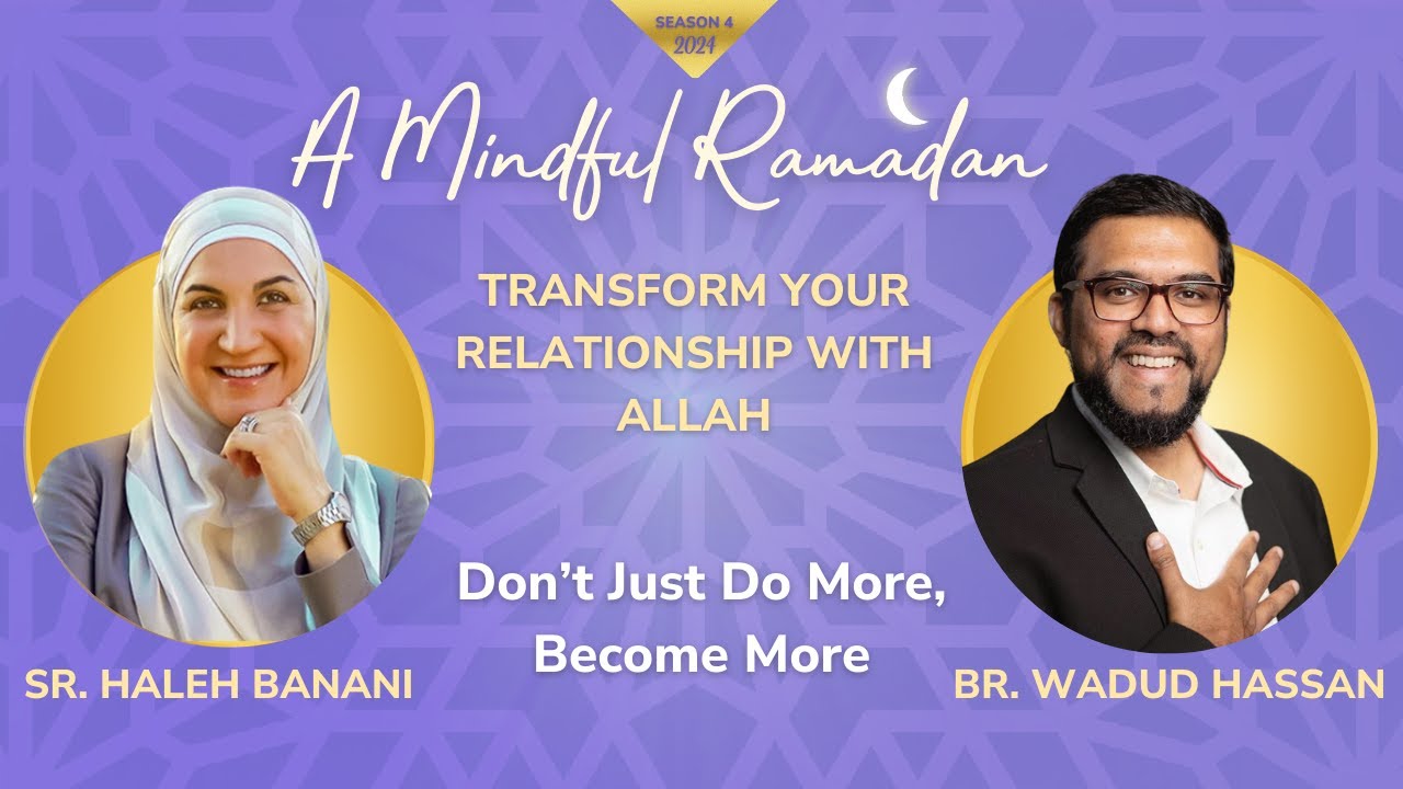 Transform your Relationship with Allah | Haleh Banani | Wadud Hassan | Mindful Ramadan 2024 ...