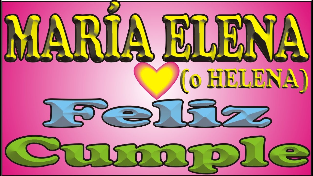 FELIZ CUMPLEAÑOS MARÍA ELENA - FELIZ CUMPLE DEDICADO - MAÑANITAS - YouTube