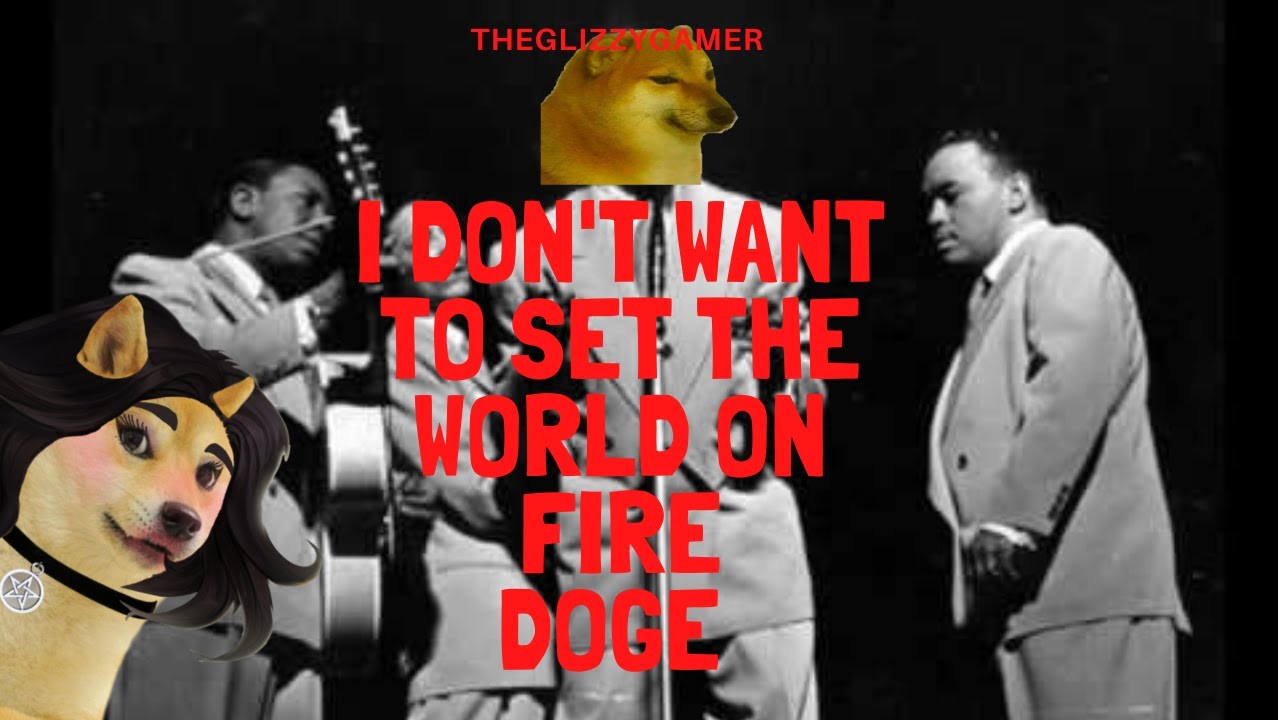"I Don't Want To Set The World On Fire" a cinematic doge music video ...