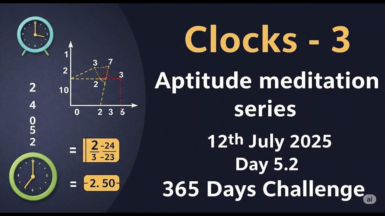 Day 5.2 | 12th July 2025 | Clocks Part 3: Aptitude Meditation series ...
