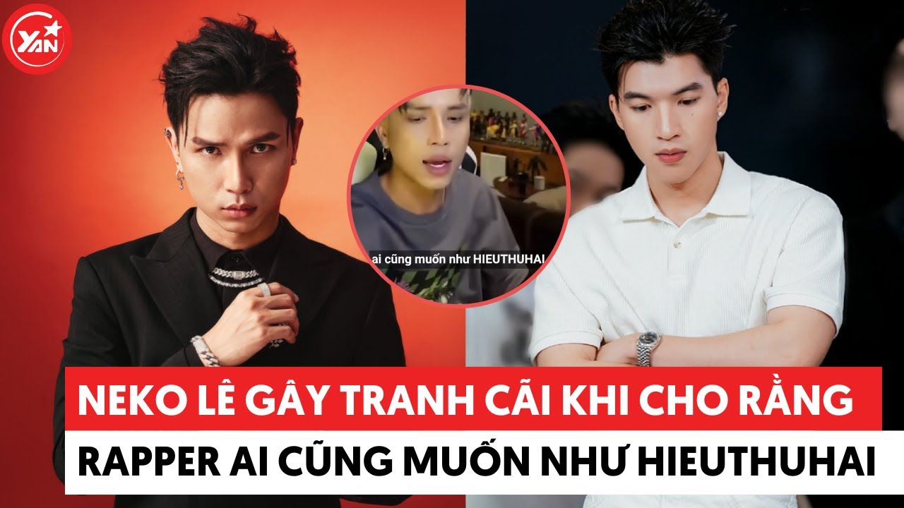 Neko Lê gây tranh cãi khi cho rằng rapper “ai cũng muốn được như ...