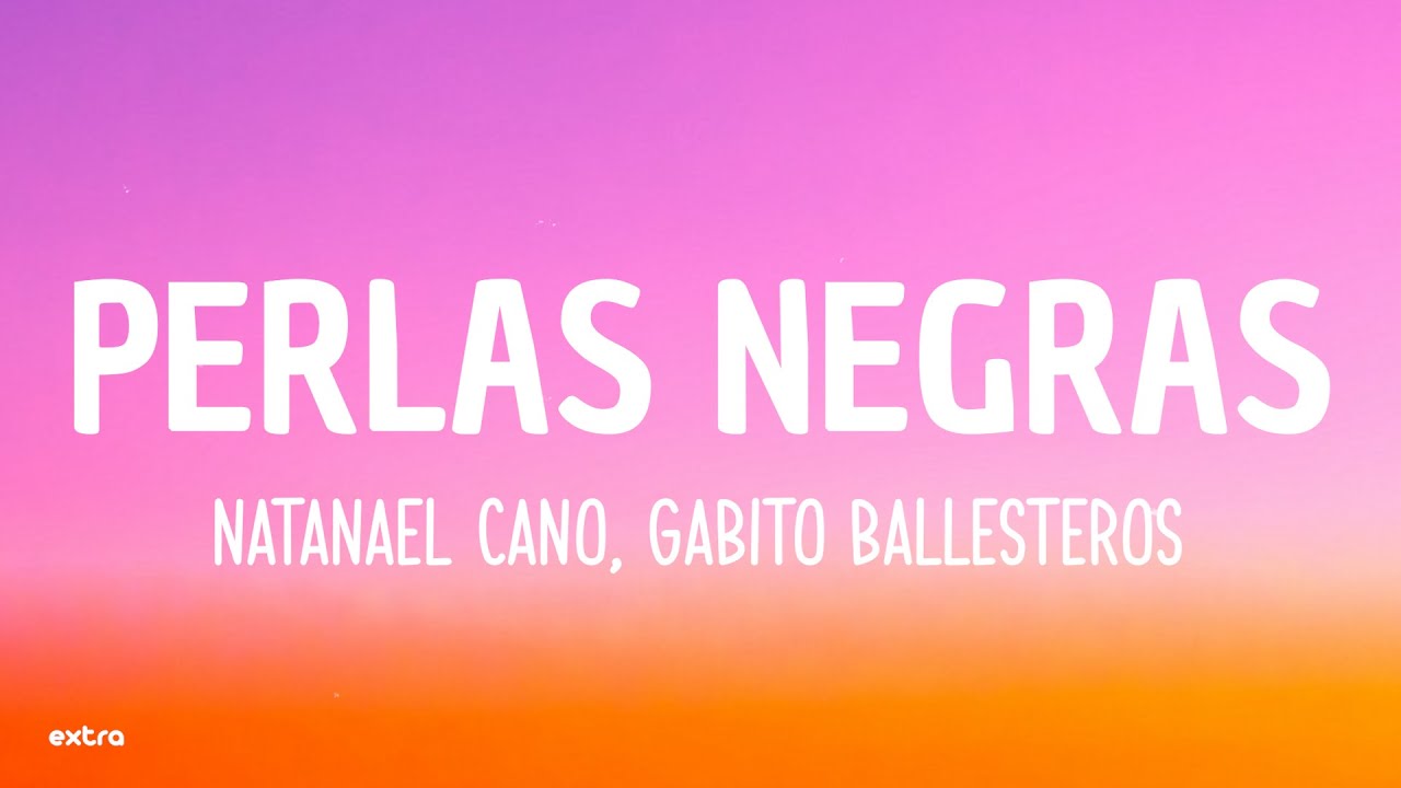 Natanael Cano, Gabito Ballesteros - Perlas Negras (Letra/Lyrics) - YouTube