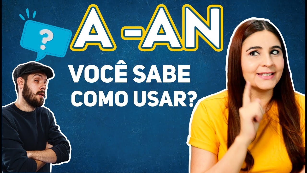APRENDA O SEGREDO DE COMO USAR (A ou AN) E NUNCA MAIS ESQUEÇA. - YouTube