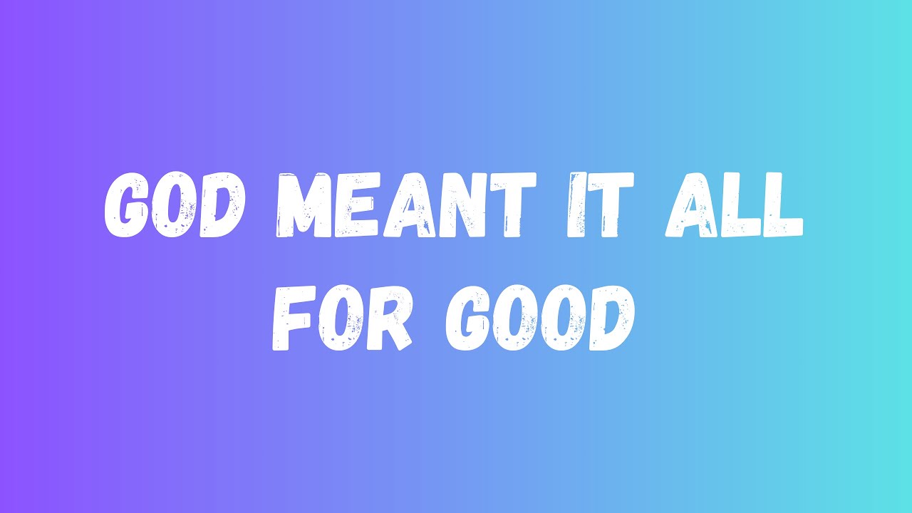 GOD MEANT IT ALL FOR GOOD | Bible Baptist Church (Fundamental) | Trio ...