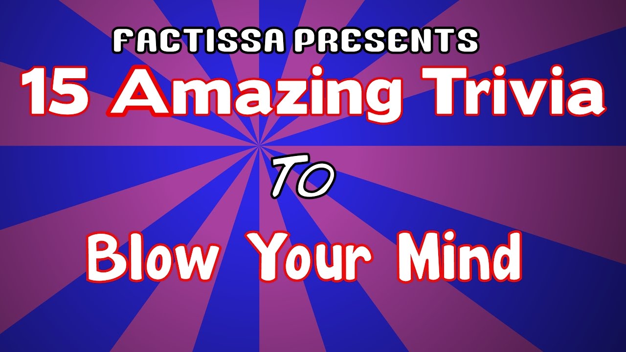 15 Amazing Trivia to Blow Your Mind - YouTube