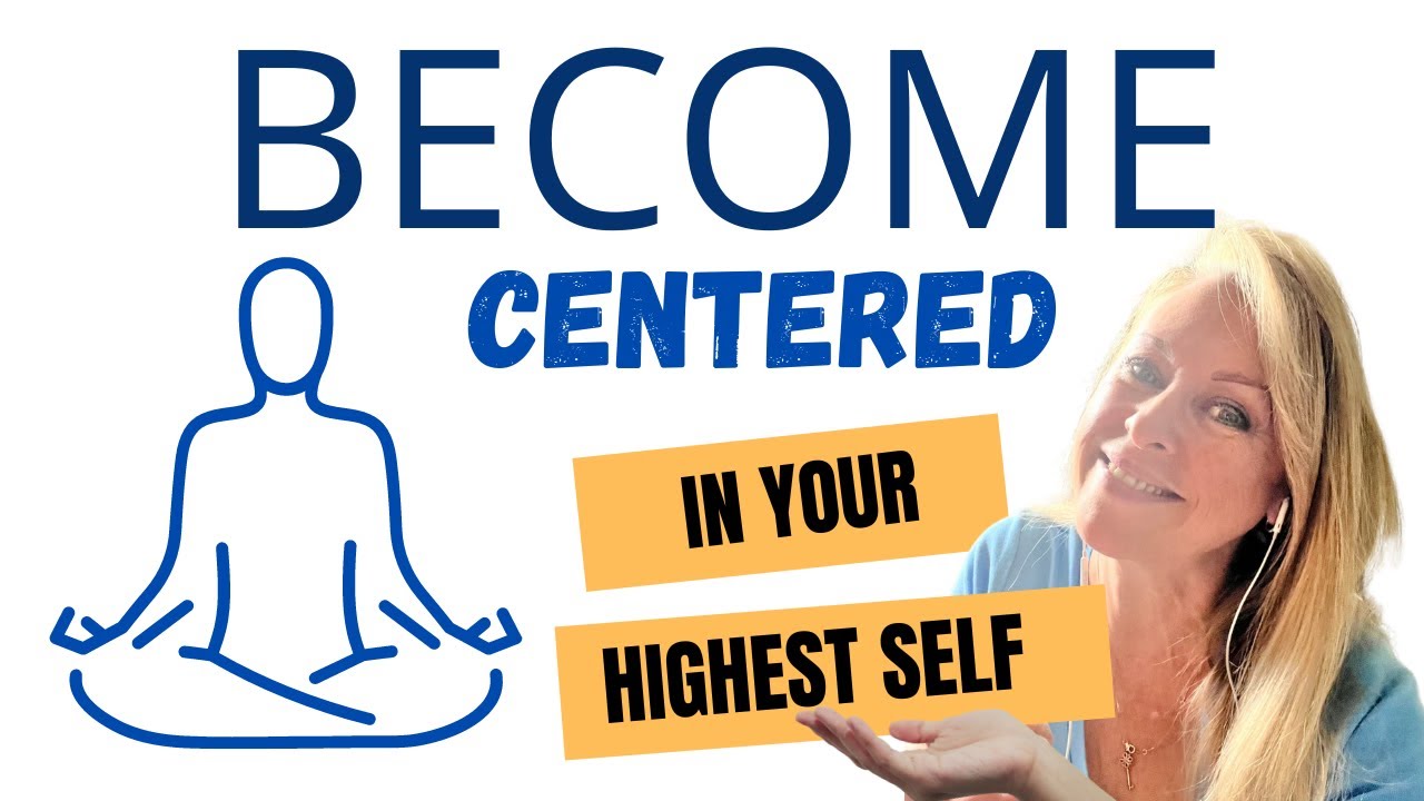 Become More Centered In Your Highest Self - YouTube