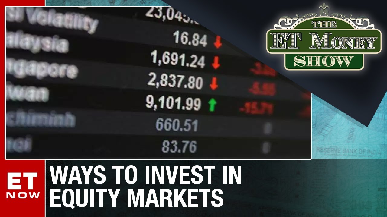 Ways To Invest In Equity Markets | The ET Money Show | Latest News | ET ...