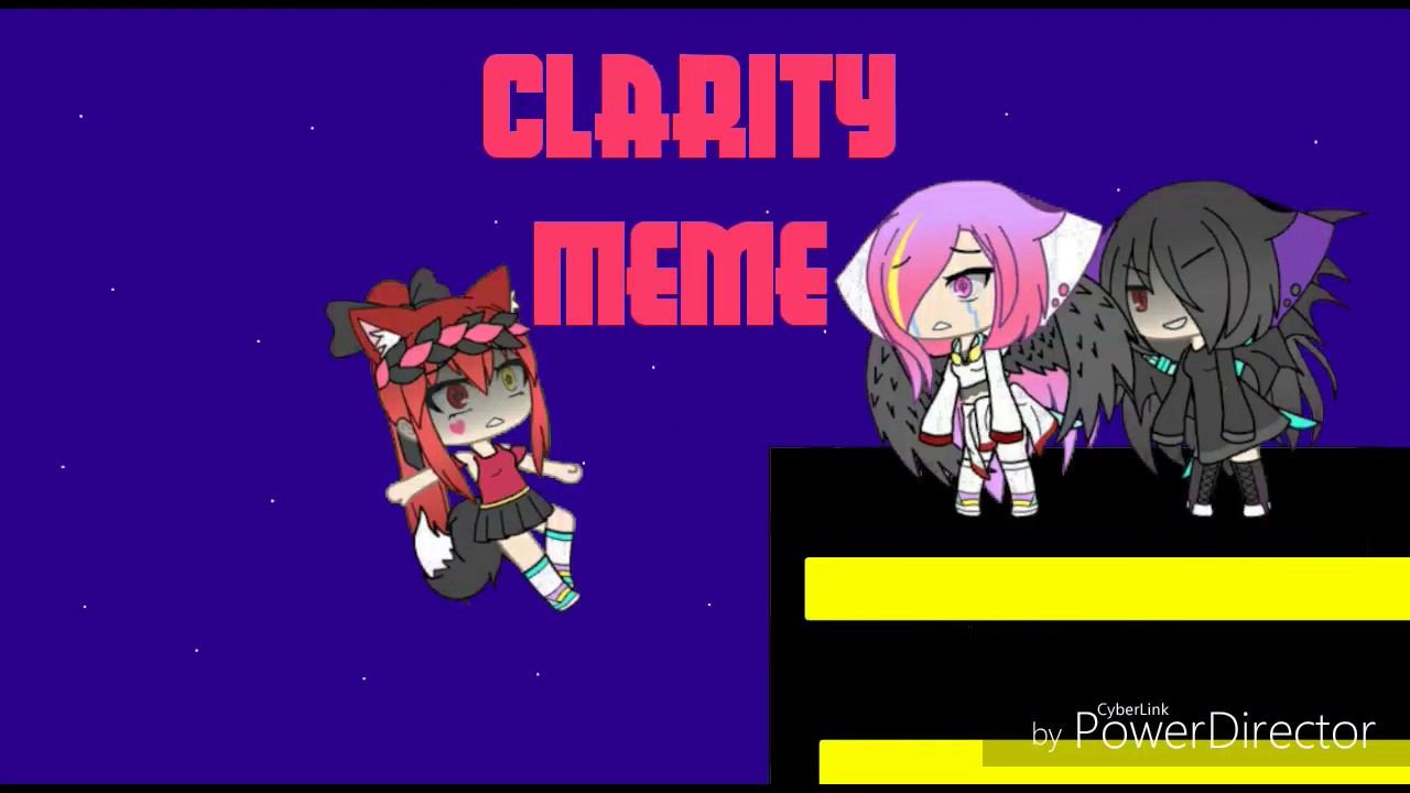 Clarity meme | made on December 26,2018..late | Gacha life - YouTube