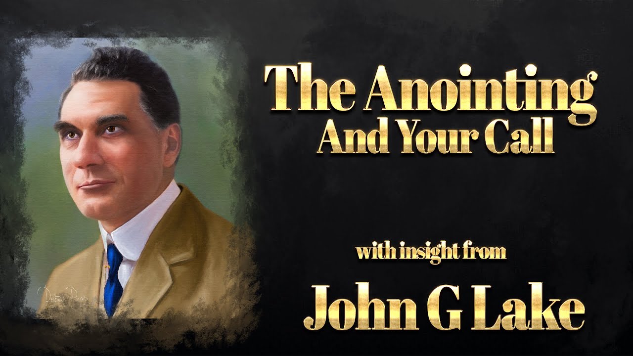 John G Lake's Insight into The Anointing and Your Call - thejesusculture