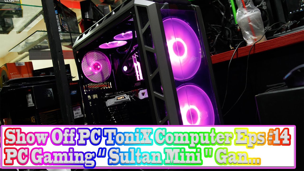 Show off PC ToniX Computer Eps #14 PC Gaming "Sultan Mini" Gan... - YouTube