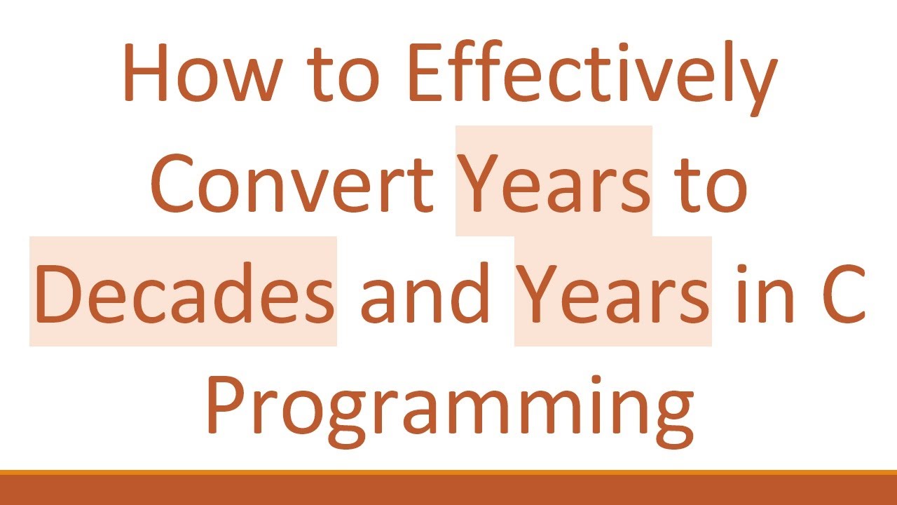 How to Effectively Convert Years to Decades and Years in C Programming ...