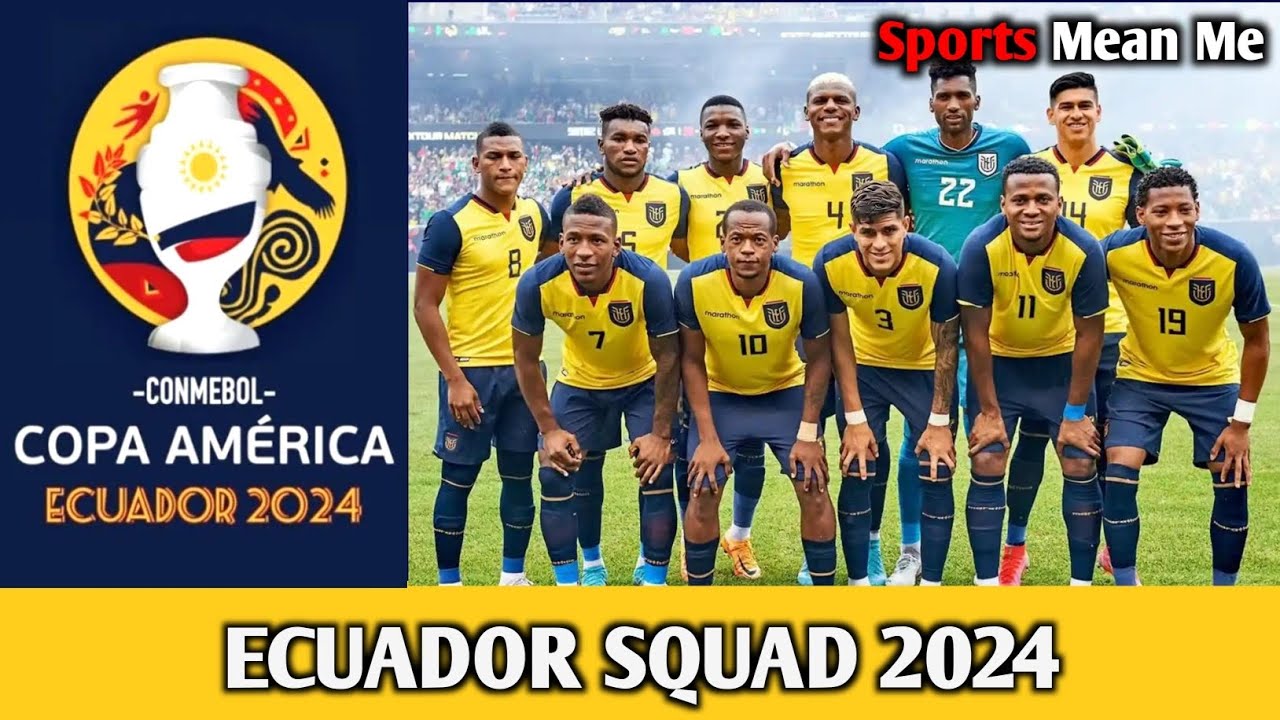 ECUADOR SQUAD For Copa America 2024 | Copa America 2024 ECUADOR SQUAD ...