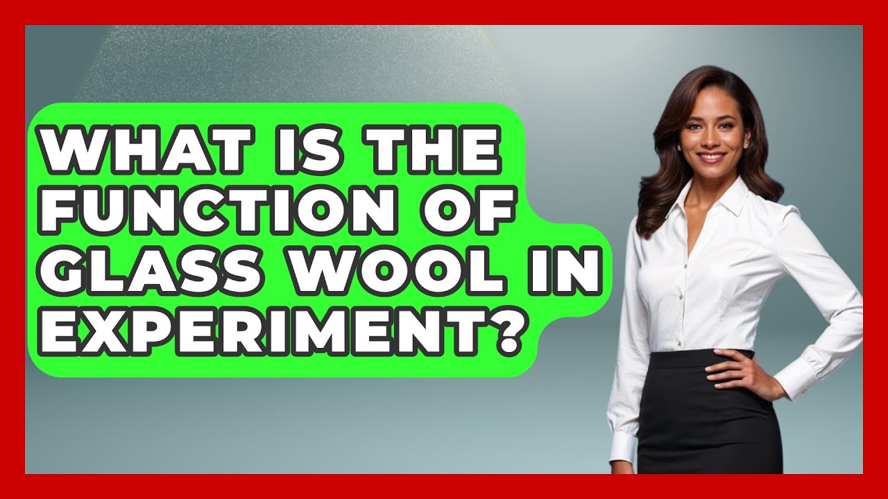 What Is The Function Of Glass Wool In Experiment? - Physics Frontier ...