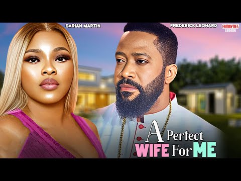 A PERFECT WIFE FOR ME - FREDERICK LEONARD, SARIAN MARTIN - Nigerian Movie