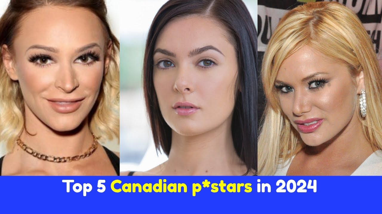 Top 5 Canadian p*stars in 2024 - YouTube