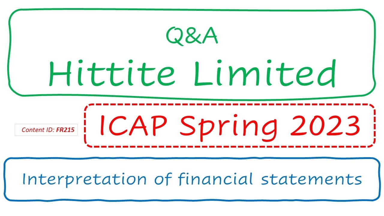Q&A Hittite Limited (ICAP Spring 2023) | Interpretation of financial ...