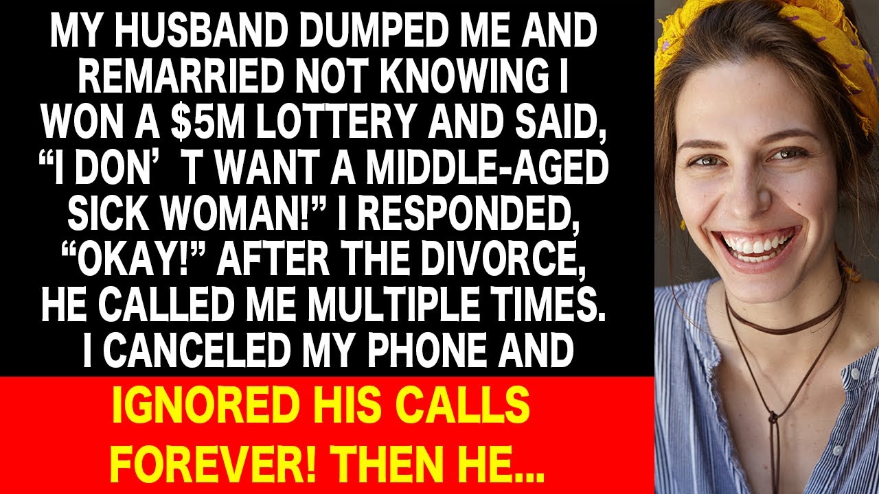 My husband dumped me not knowing I won $5M. I agreed and you'll see ...