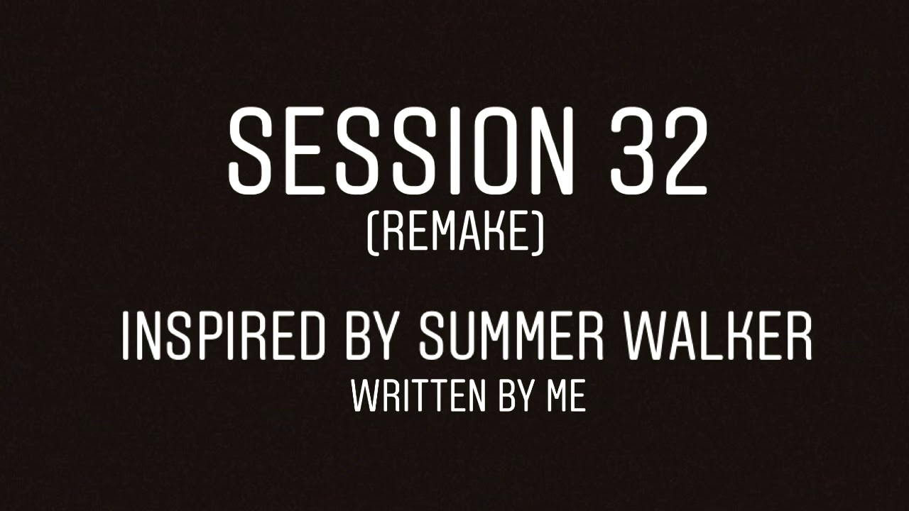 Session 32 (remake) inspired by Summer Walker Written By Me - YouTube