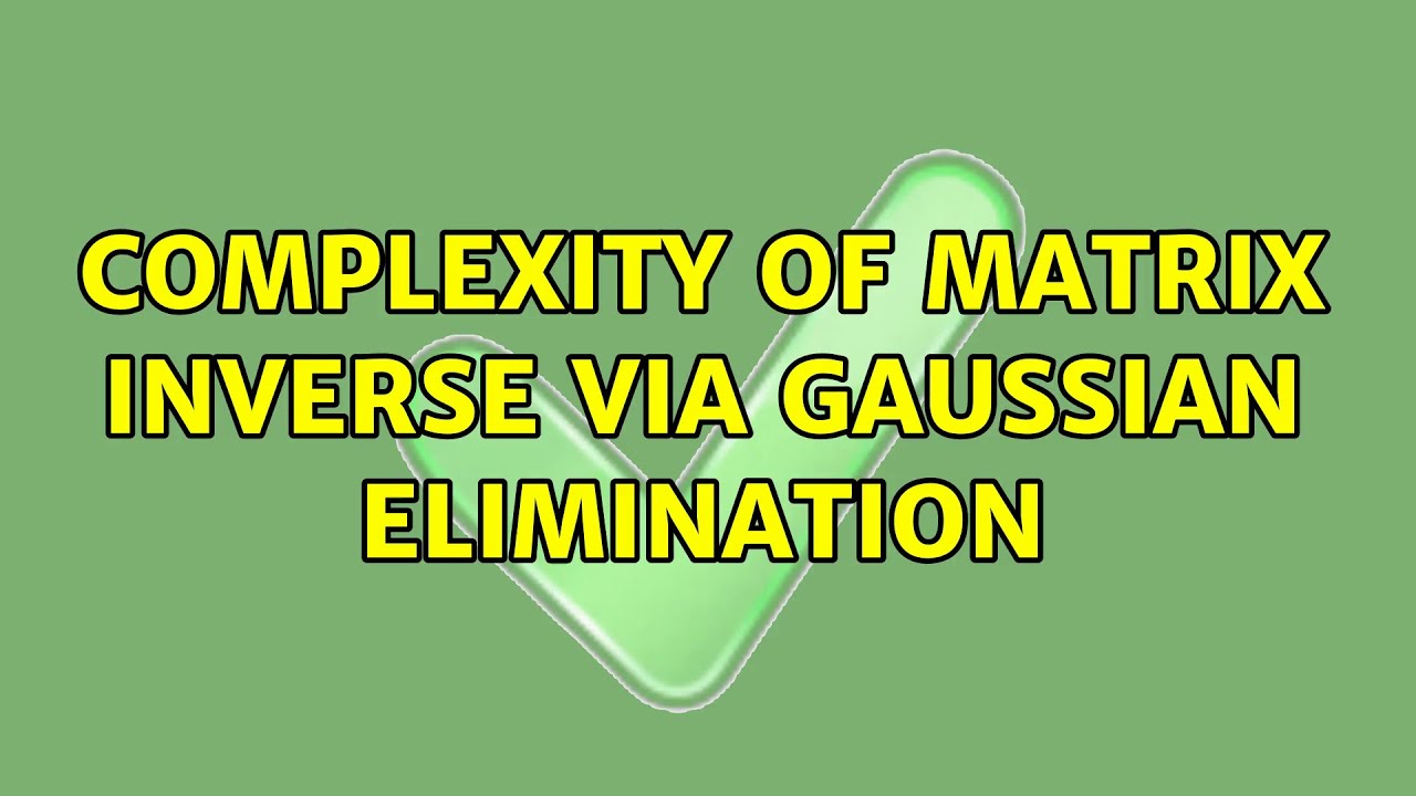 Complexity of matrix inverse via Gaussian elimination - YouTube