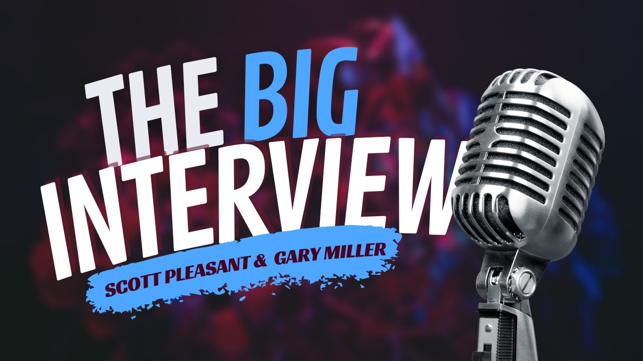 The BIG Interview: Scott Pleasant & Gary Miller - YouTube
