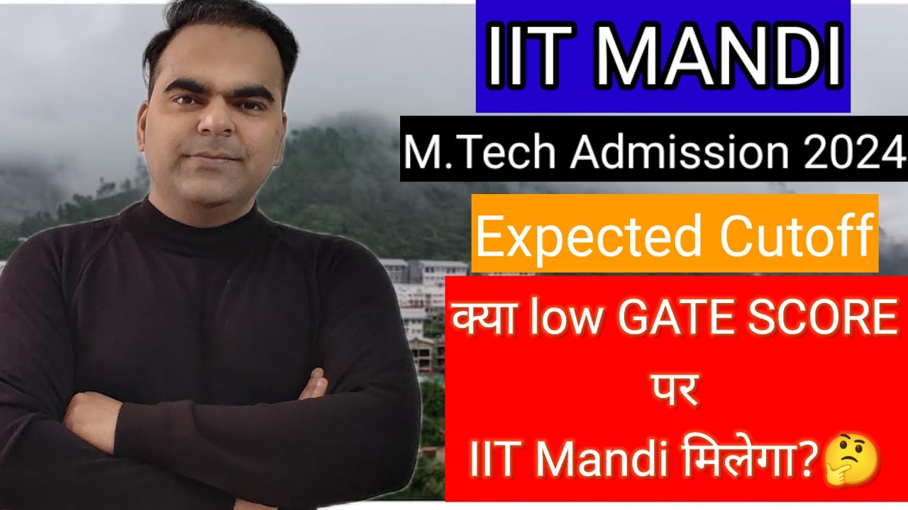 IIT Mandi MTech Admission 2024 | Expected Cut Off 2024 | Post GATE ...