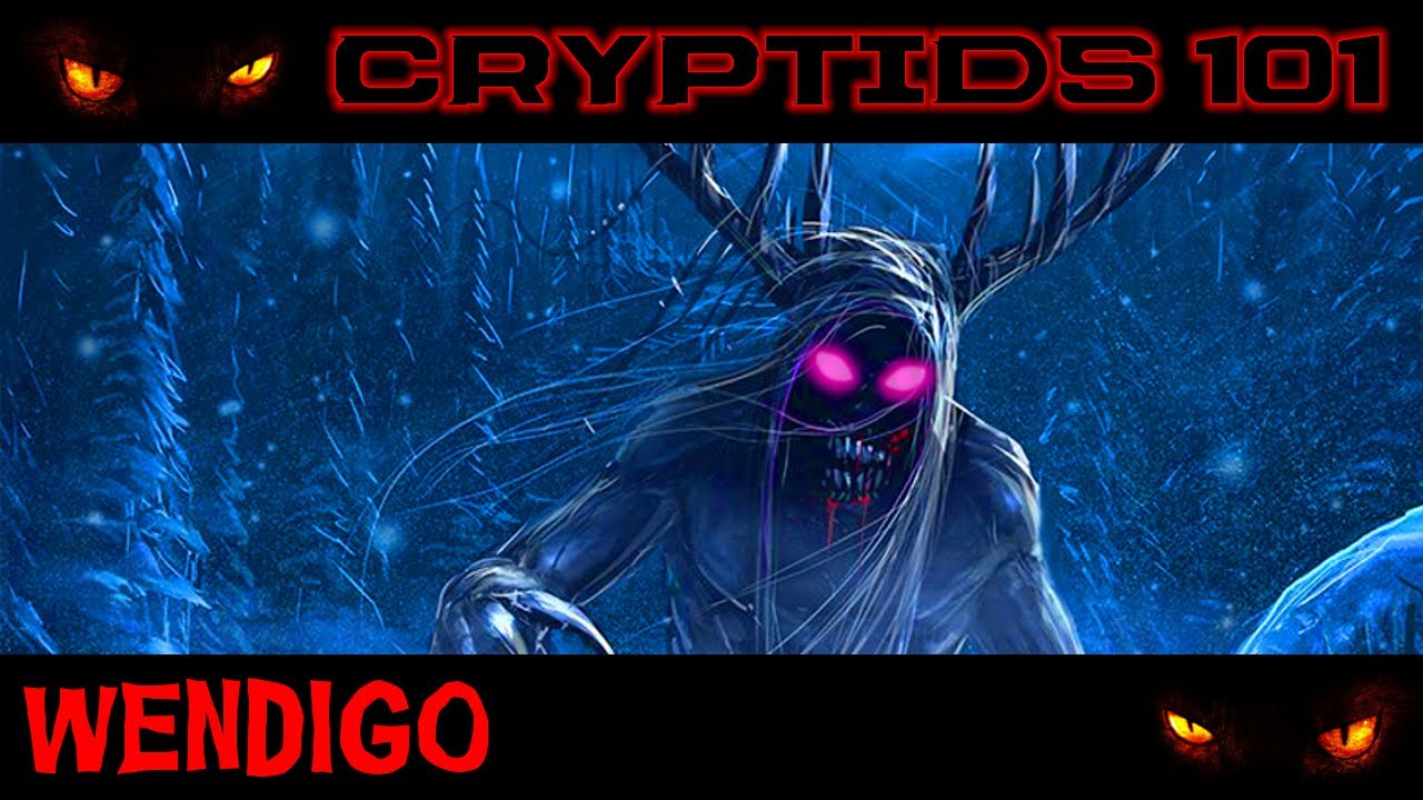 CRYPTIDS 101 🐾 Wendigo 🐾 "An Ancient Powerful Demon" (Algonquian ...