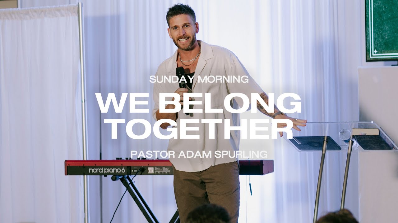 We Belong Together | Pastor Adam Spurling - YouTube