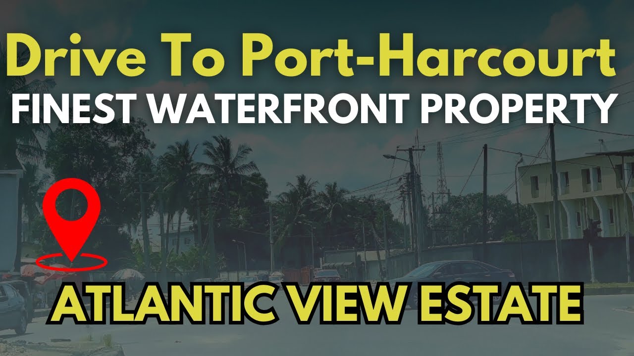 Detailed Tour To Port-Harcourt Finest Waterfront Property || Atlantic ...