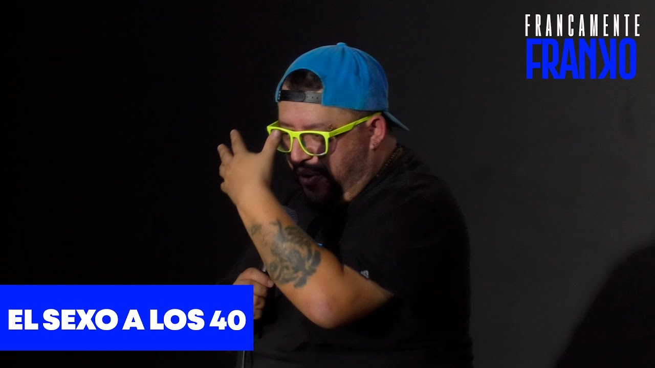 Francamente Franko: El sexo a los 40 - YouTube