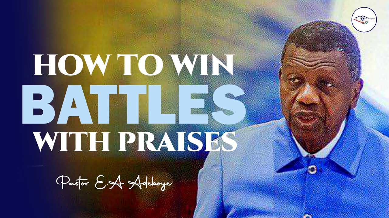 HOW TO WIN BATTLES THROUGH PRAISES - PASTOR E.A ADEBOYE - YouTube