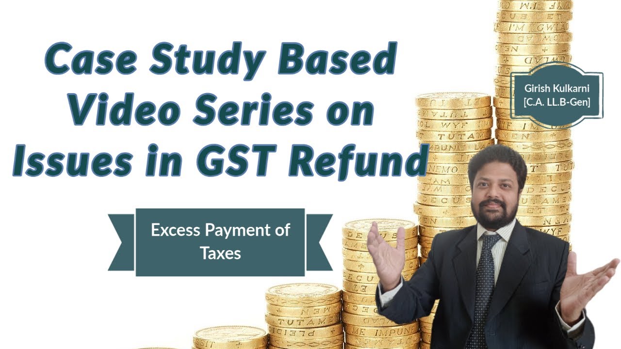 Issues in GST Refunds: Excess Payment of Taxes - YouTube