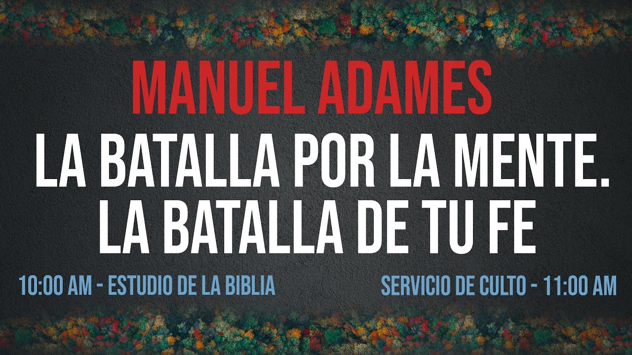 MANUEL ADAMES - LA BATALLA POR LA MENTE. LA BATALLA DE TU FE. - YouTube