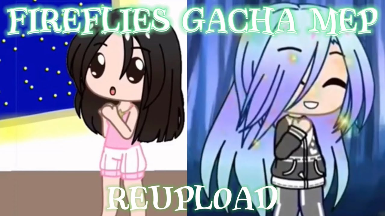 Fireflies Gacha MEP | {Completed} | Reupload | #FirefliesMareepmep ...