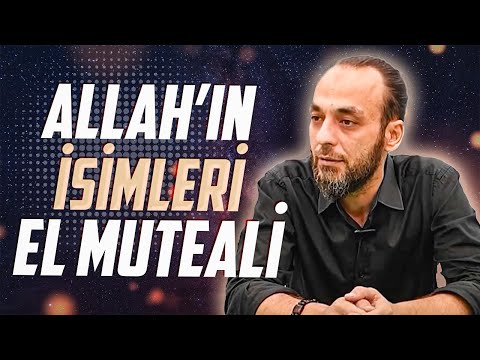 EL MUTEALİ - ALLAH'IN İSİMLERİ