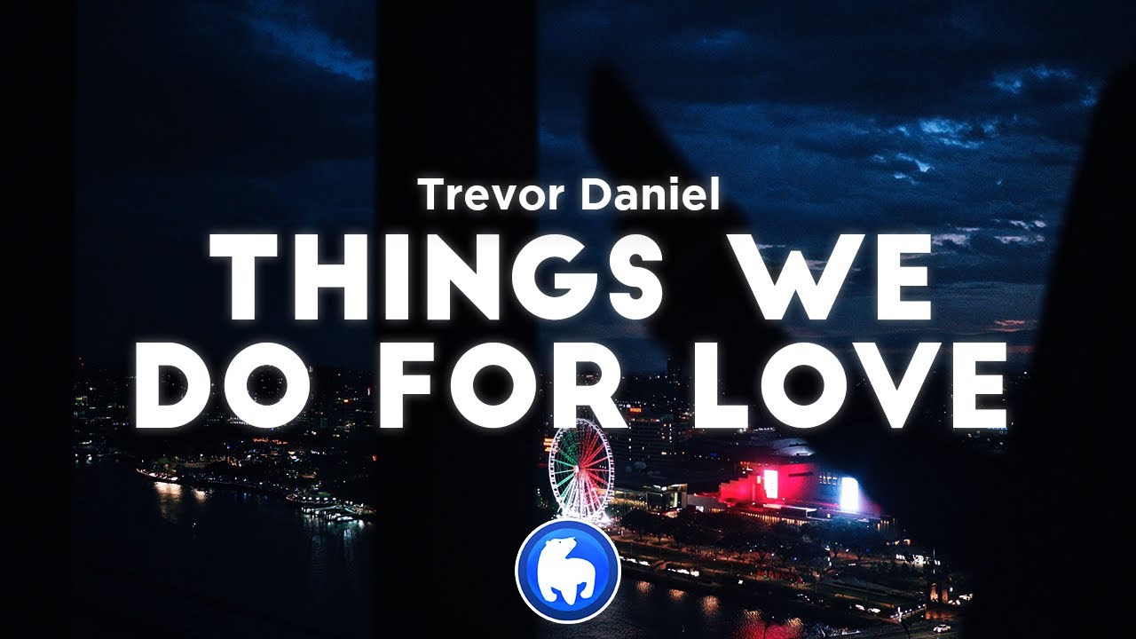 Trevor Daniel - Things We Do For Love (Clean - Lyrics) - YouTube Music