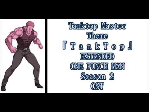 『 T a n k T o p 』- [ Tanktop Master Theme ] - {EXTENDED} - ONE PUNCH MAN Season 2 OST