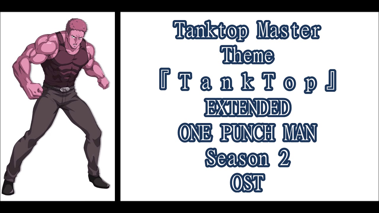 T a n k T o p 』- [ Tanktop Master Theme ] - {EXTENDED} - ONE PUNCH MAN ...
