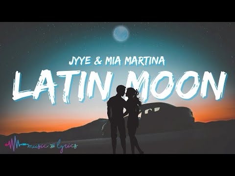 Jyye & Mia Martina - Latin Moon (Lyrics) - YouTube