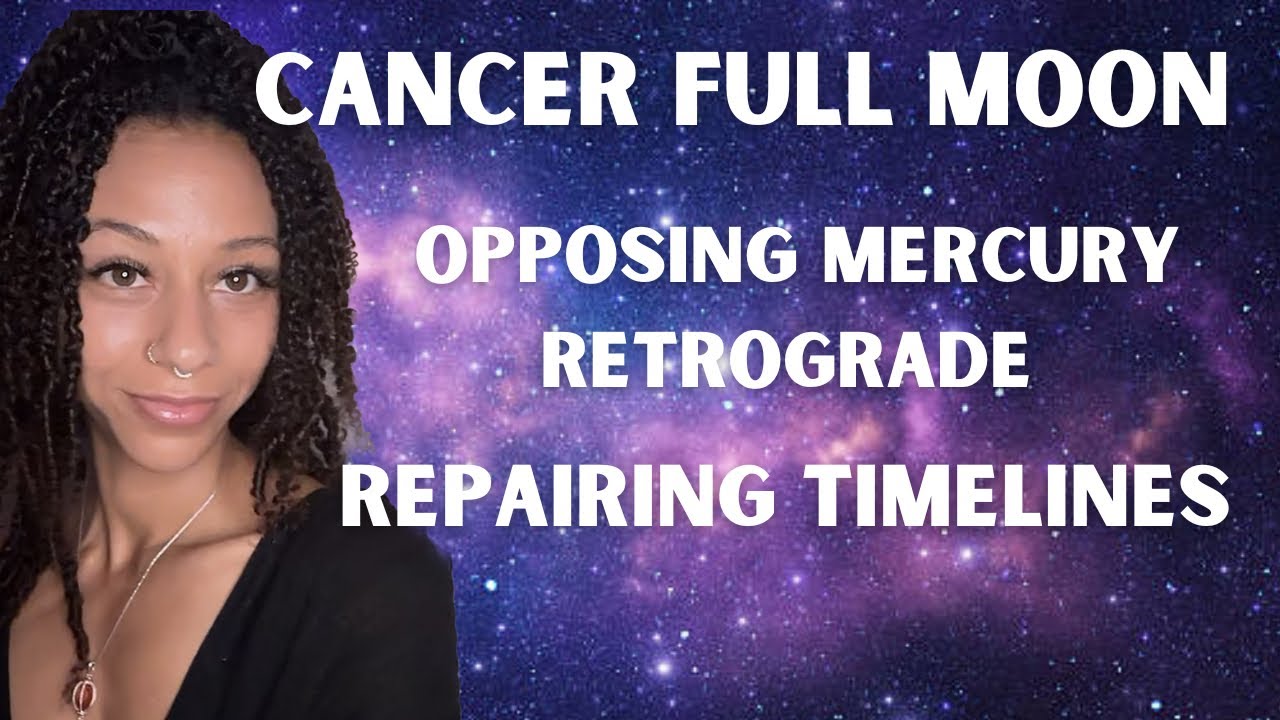 Cancer Full Moon Opposing Mercury Retrograde - Repairing Timelines ...