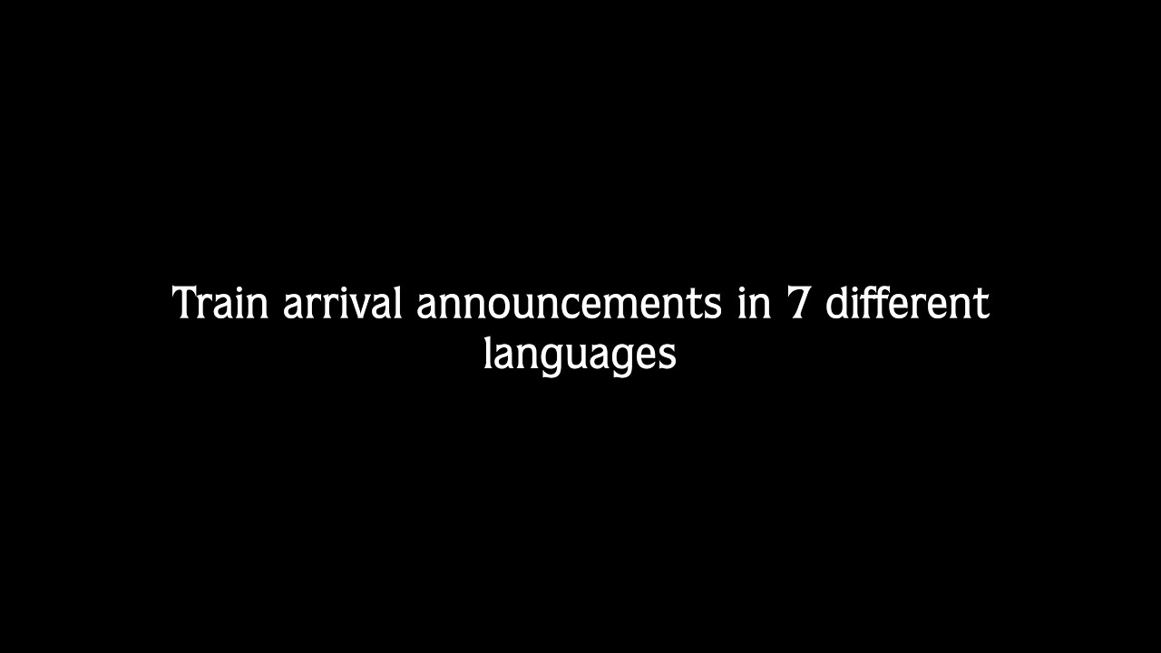 Train arrival announcements in 7 different languages! - YouTube