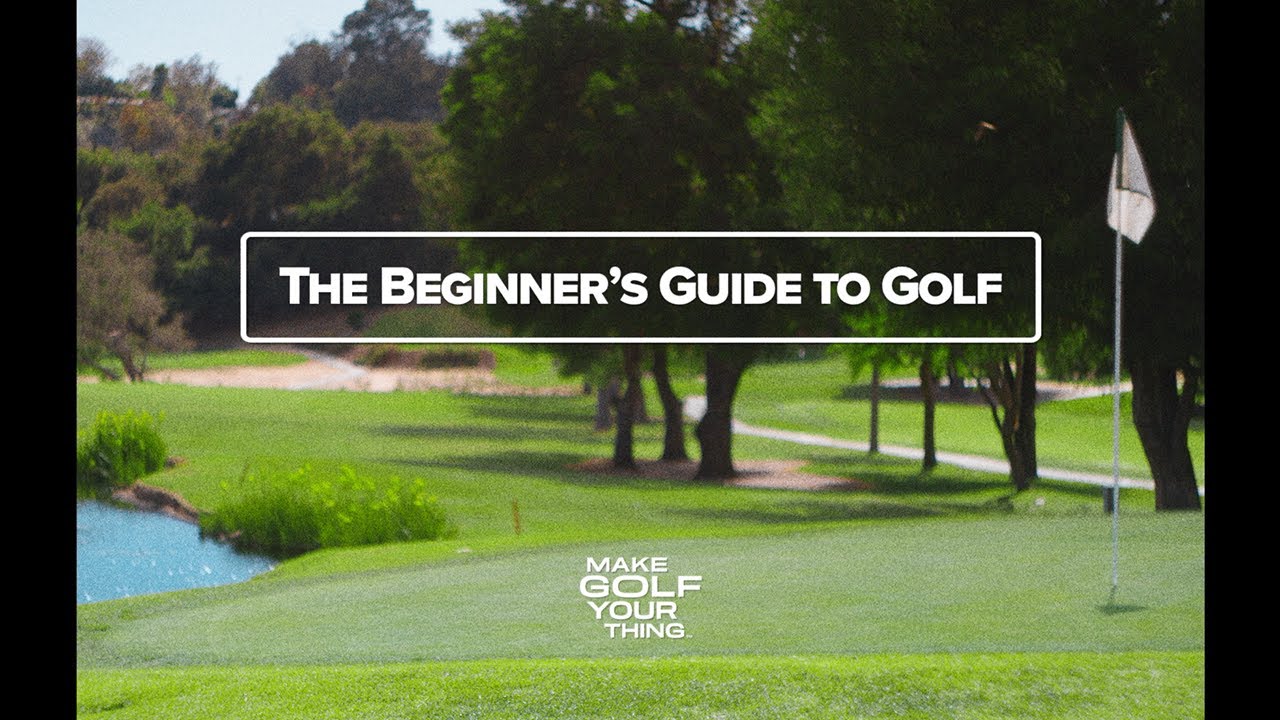 The Beginner's Guide to Golf — Make Golf Your Thing - YouTube